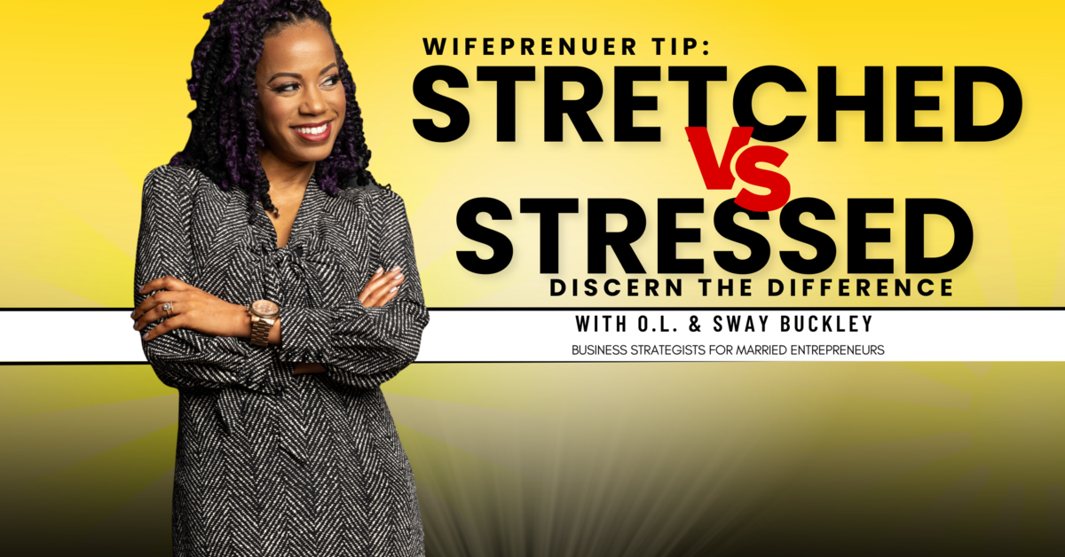 Wife-preneur Wisdom: Stretched vs. Stress- Discern The Difference